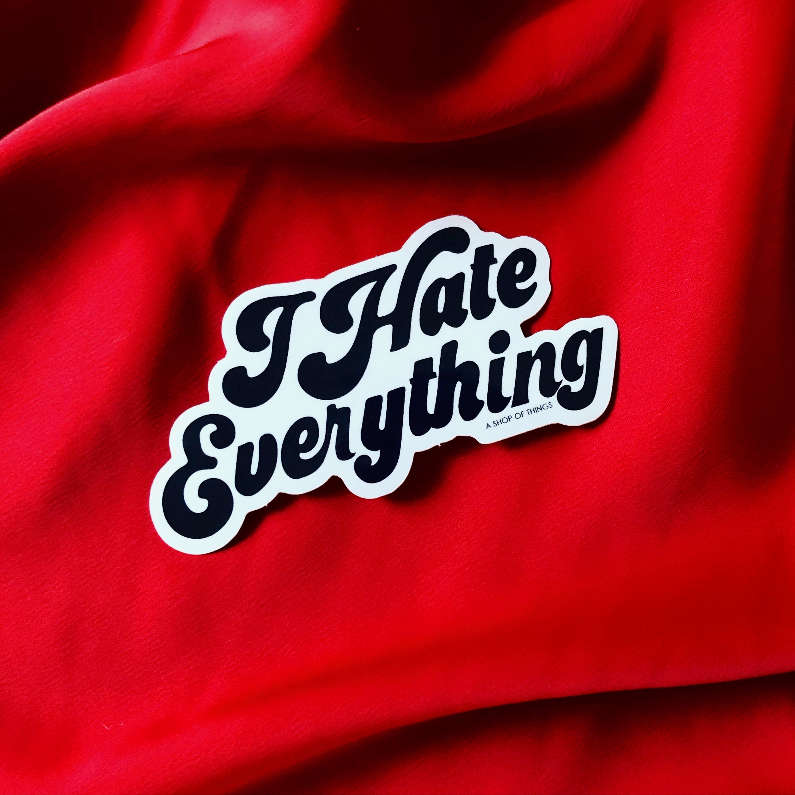 I Hate Everything sticker – A Shop of Things